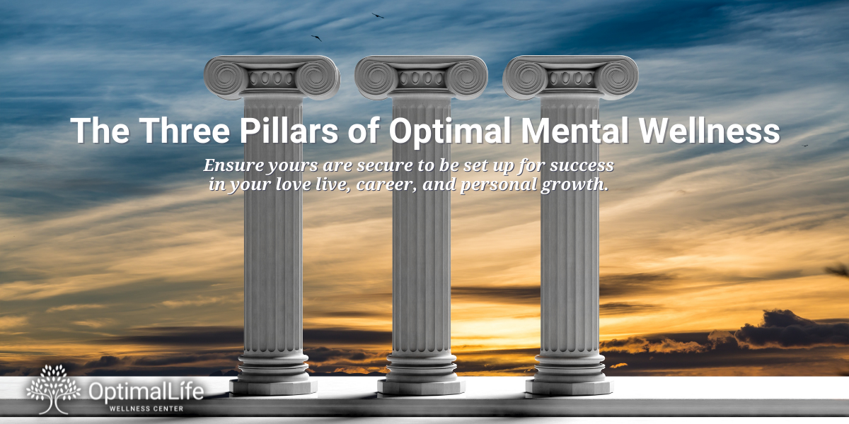 The Three Pillars Of Optimal Mental Wellness | OptimalLife Wellness Center